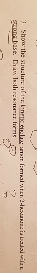 Solved 3. Show the structure of the kinetic enolate anion | Chegg.com