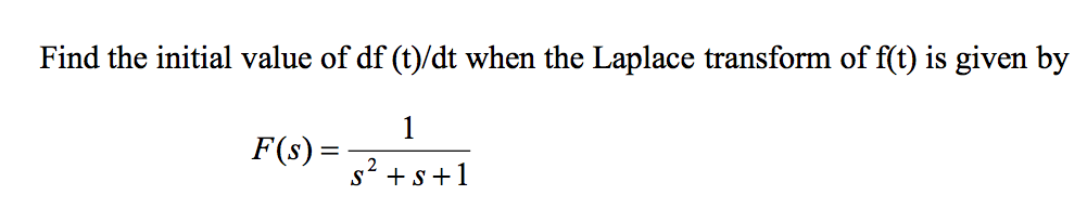 Solved Find the initial value of df (t)/dt when the Laplace | Chegg.com
