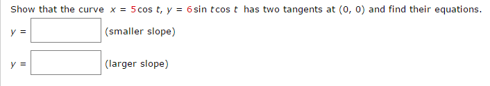 Solved Show that the curve x-5 cos t, y 6 sin tcos t has two | Chegg.com
