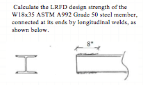 Solved Calculate the LRFD design strength of the W18x35 ASTM | Chegg.com