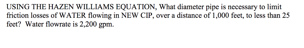 Solved USING THE HAZEN WILLIAMS EQUATION, What diameter pipe | Chegg.com