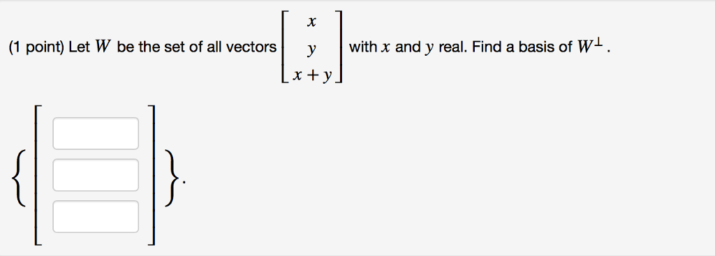 Solved (1 point) Let W be the set of all vectorsy with x and | Chegg.com