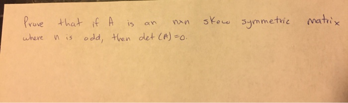Solved Prove that if A is an n times n skew symmetric matrix | Chegg.com