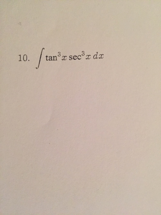 Solved integral tan^3 x sec^3x dx | Chegg.com