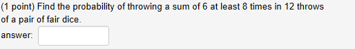 Solved (1 point) Find the probability of throwing a sum of 6 | Chegg.com