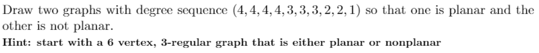 Draw two graphs with degree sequence (4, 4, 4, 4, 3, | Chegg.com