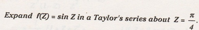 Solved Expand f(Z) = sin Z in a Taylor's series about Z =-. | Chegg.com