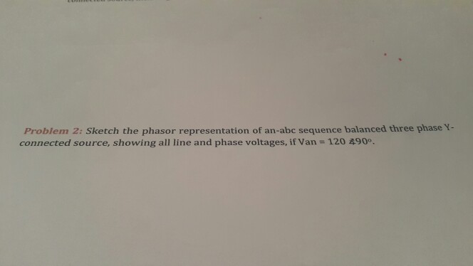 Solved Problem 2: Sketch the phasor representation of an-abc | Chegg.com