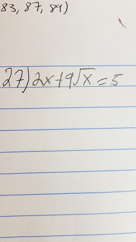 Solved 2x + 9 squareroot x = 5 | Chegg.com