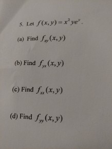 Solved Let f (x, y) = x^2 ye^y. (a) Find f_xy (x, y) (b) | Chegg.com