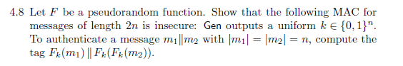 Solved 4.8 Let F be a pseudorandom function. Show that the | Chegg.com
