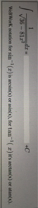 Solved integral 1/squareroot 36 - 81x^2 dx = +C WeBWorK | Chegg.com