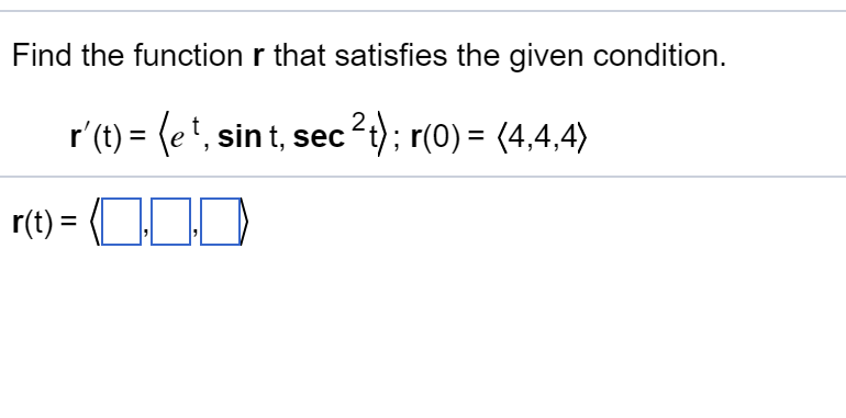Solved Find the function r that satisfies the given | Chegg.com