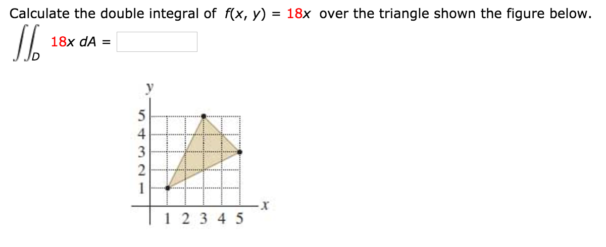 Solved Calculate the double integral of f(x, y) = 18x over | Chegg.com