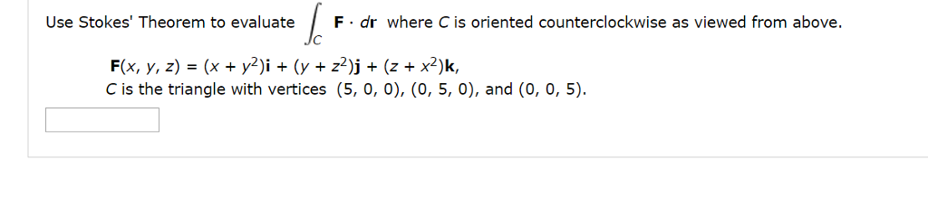 Solved Use Stokes' Theorem to evaluate integral_C F middot | Chegg.com