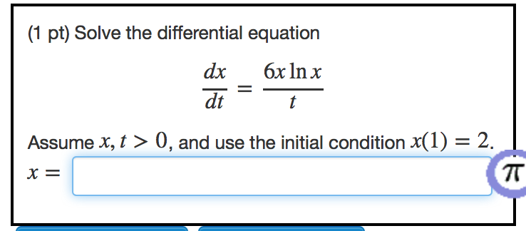 Solved (1 pt) Solve the differential equation dx/dt = 6x In | Chegg.com Solved (1 pt) Solve the differential equation dx/dt = 6x In | Chegg.com