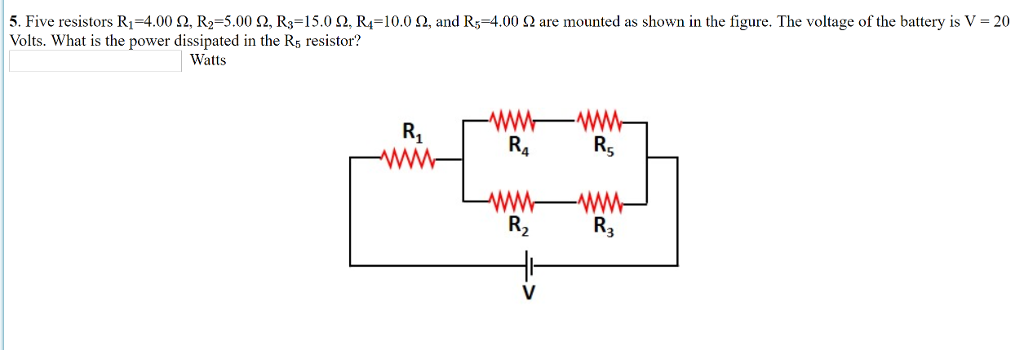 Solved 5 Five resistors R1 4.00 Ω R2 5.00 Ω R3 I 5.0 Ω R4 1 | Chegg.com