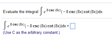 Solved Evaluate the integral e8cc(x-8 cSc (8x)cot (8x)dx. 8 | Chegg.com