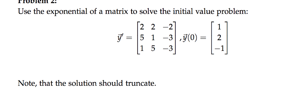 Solved Use the exponential of a matrix to solve the initial | Chegg.com