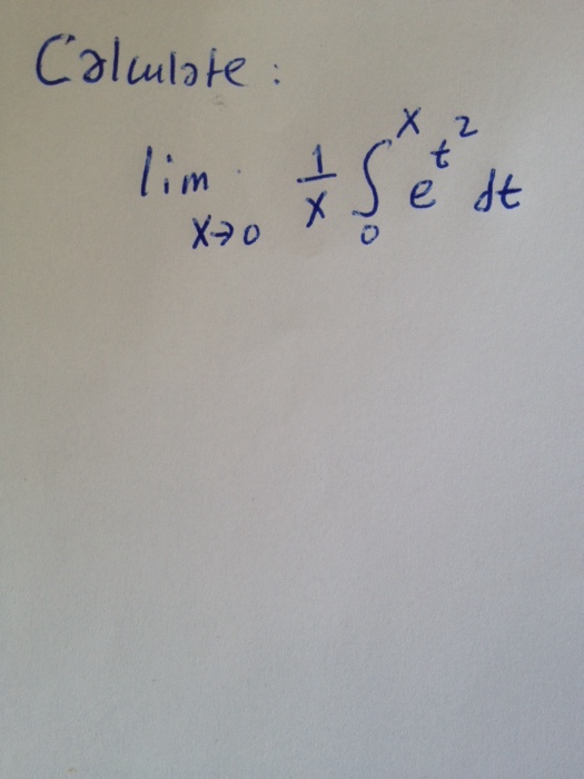 Solved Calculate lim_x rightarrow 0 1/x integral_0^x e^t^2 | Chegg.com