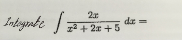 Solved Integrate integral 2x/x^2 + 2x + 5 dx = | Chegg.com