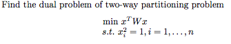 Solved Find the dual problem of two-way partitioning problem | Chegg.com