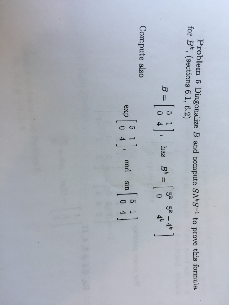 Solved Problem 5 Diagonalize B and compute SAkS-1 to prove | Chegg.com