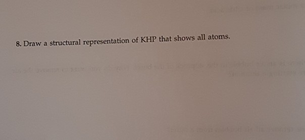 Solved 8. Draw a structural representation of KHP that shows | Chegg.com