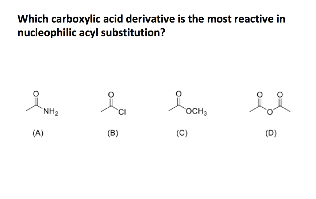 Solved Which carboxylic acid derivative is the most reactive | Chegg.com