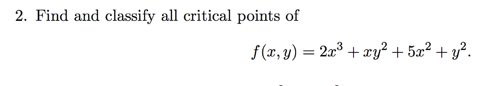 Solved Find and classify all critical points of f(x, y) = | Chegg.com
