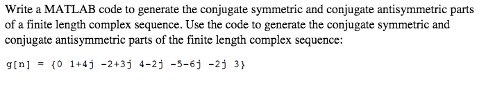 Solved Write a MATLAB code to generate the conjugate | Chegg.com