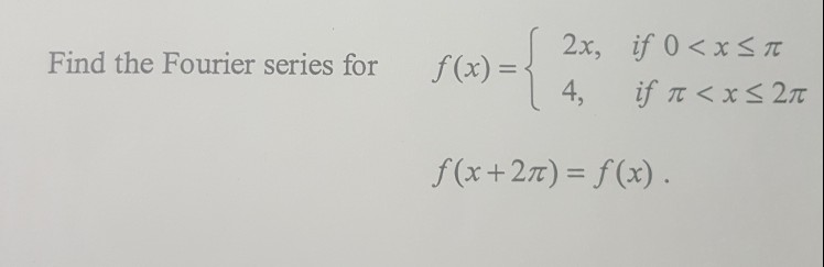 Solved Find the Fourier series for f(x) = f(x+2n)=f(x) . | Chegg.com Solved Find the Fourier series for f(x) = f(x+2n)=f(x) . | Chegg.com