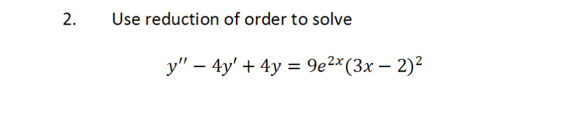 Solved Use reduction of order to solve y" - 4y' + 4y = | Chegg.com