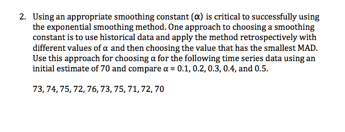 Solved Using an appropriate smoothing constant (alpha) is | Chegg.com