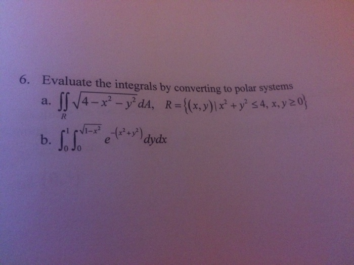 Solved Evaluate the integrals by converting to polar systems | Chegg.com