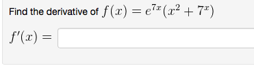 Solved Find the derivative of f(x) = e^7x (x^2 + 7x) f'(x) | Chegg.com
