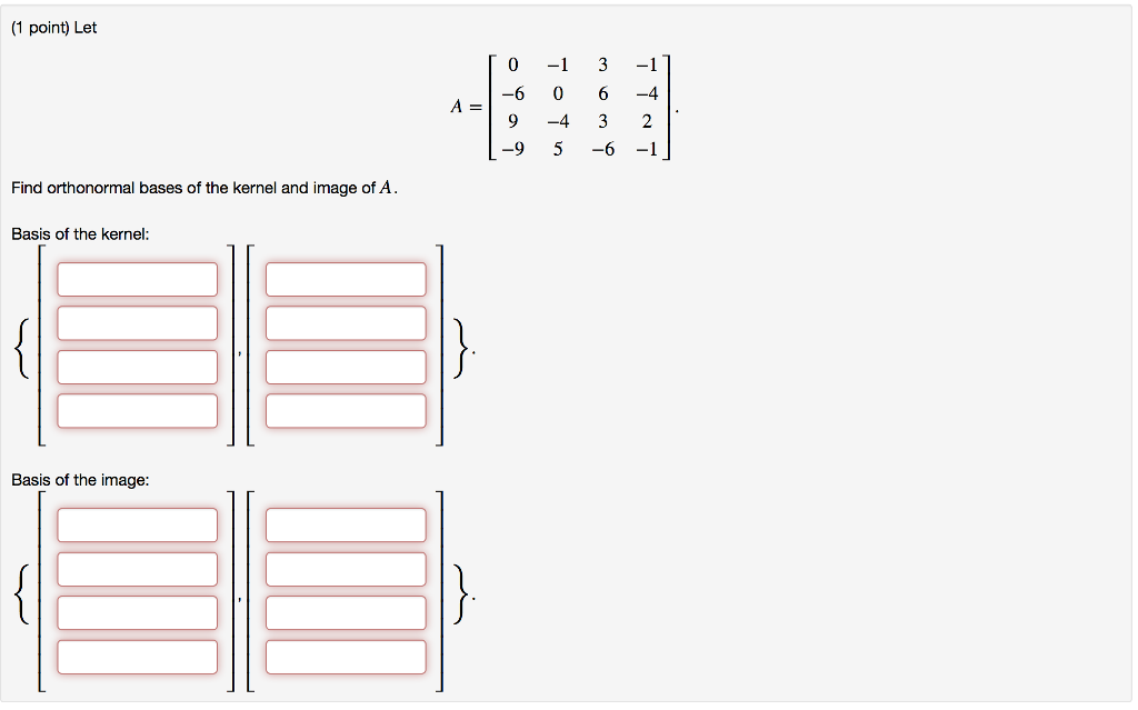 Solved 1 point) Let 9 -4 3 2 Find orthonormal bases of the | Chegg.com Solved 1 point) Let 9 -4 3 2 Find orthonormal bases of the | Chegg.com