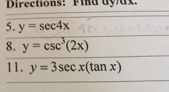 Solved Directions: Find dy/dx. 5. y=sec4x 8. y=csc^3(2x) 11. | Chegg.com