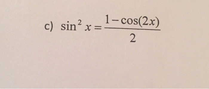 Solved Verify this identity. sin^2 x = 1 - cos(2x)/2 | Chegg.com
