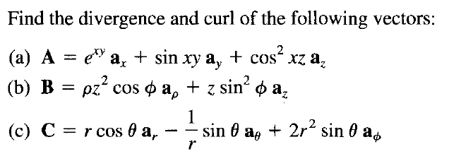 Solved Find the divergence and curl of the following | Chegg.com