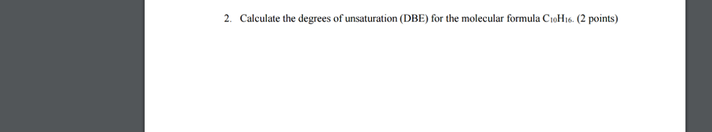 Solved Calculate the degrees of unsaturation (DBE) for the | Chegg.com