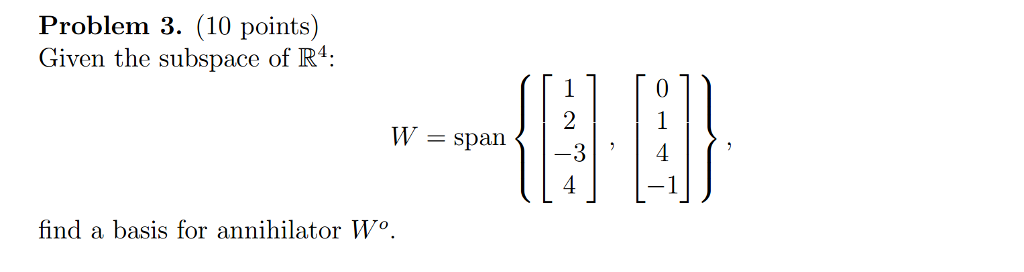 Solved Given the subspace of R^4: W = span {[1 2 -3 4], [0 1 | Chegg.com