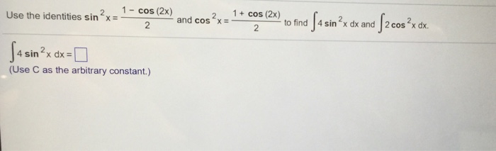 Solved Use the identities sin^2 x = 1 - cos(2x)/2 and cos^2 | Chegg.com