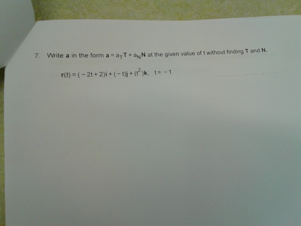 Solved 7. Write a in the form a = aTT + aNN at the given | Chegg.com