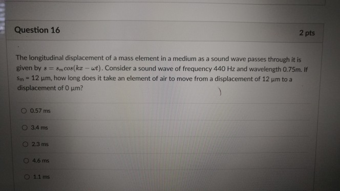 Solved Question 16 2 pts The longitudinal displacement of a | Chegg.com