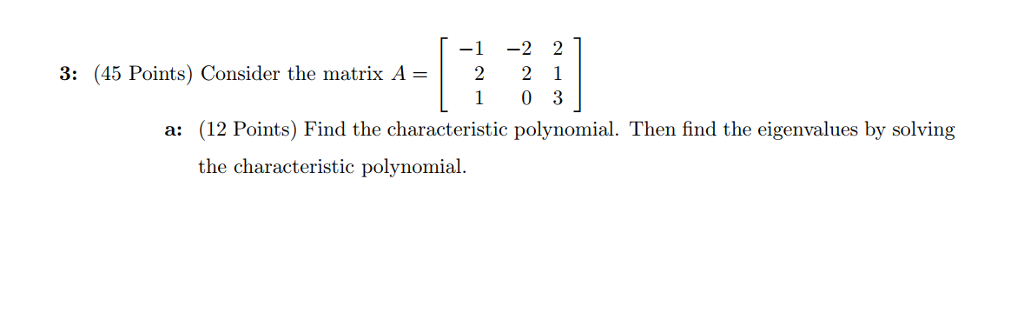Solved 3: (45 Points) Consider the matrix A = | 2 2 1 (12 | Chegg.com