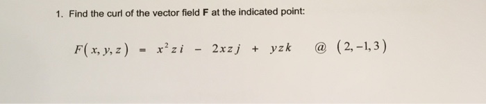 Solved Find the curl of the vector field F at the indicated | Chegg.com