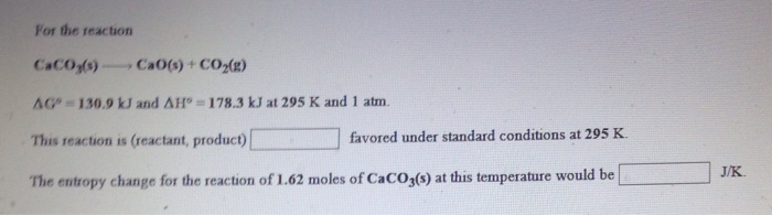 Solved For the reaction CaCO3*(s) ---> CaO(s) + CO2(g) delta | Chegg.com Solved For the reaction CaCO3*(s) ---> CaO(s) + CO2(g) delta | Chegg.com