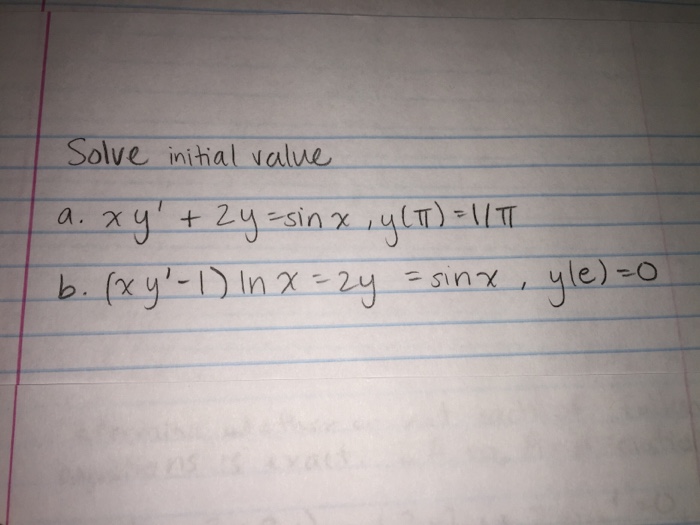 Solved Solve initial value xy' + 2y = sinx, y(pi) = 1/pi | Chegg.com
