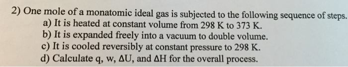 Solved 2) One mole of a monatomic ideal gas is subjected to | Chegg.com